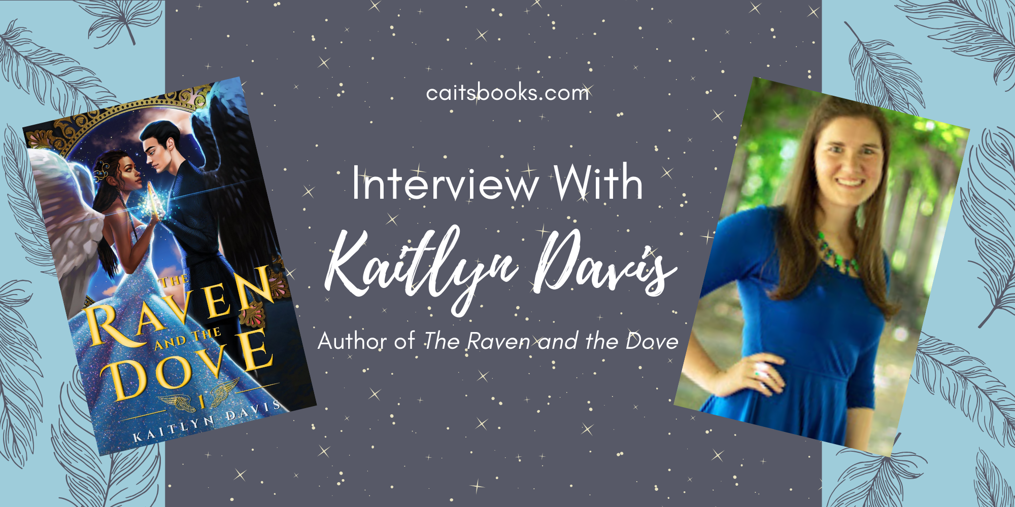 Interview with Kaitlyn Davis, Author of The Raven and The Dove – Cait ...